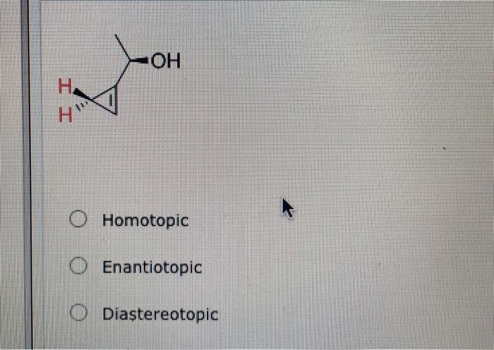 Solved -OH HW O Homotopic O Enantiotopic O Diastereotopic | Chegg.com