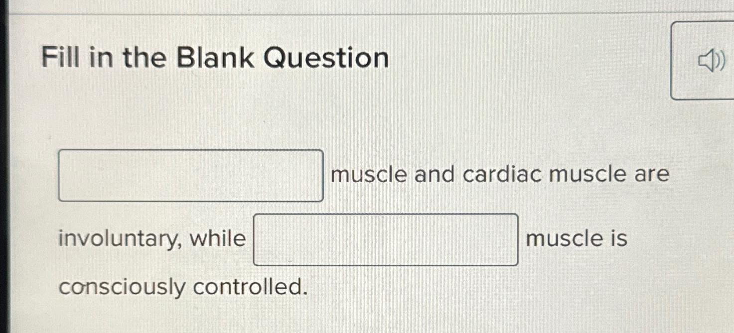 Solved Fill in the Blank Questionmuscle and cardiac muscle | Chegg.com