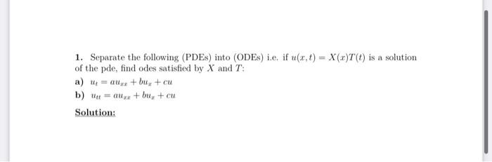 Solved 1. Separate the following (PDEs) into (ODEs) i.e, if | Chegg.com