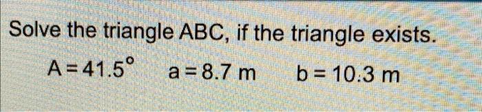 Solved Solve the triangle ABC, if the triangle exists. A= | Chegg.com