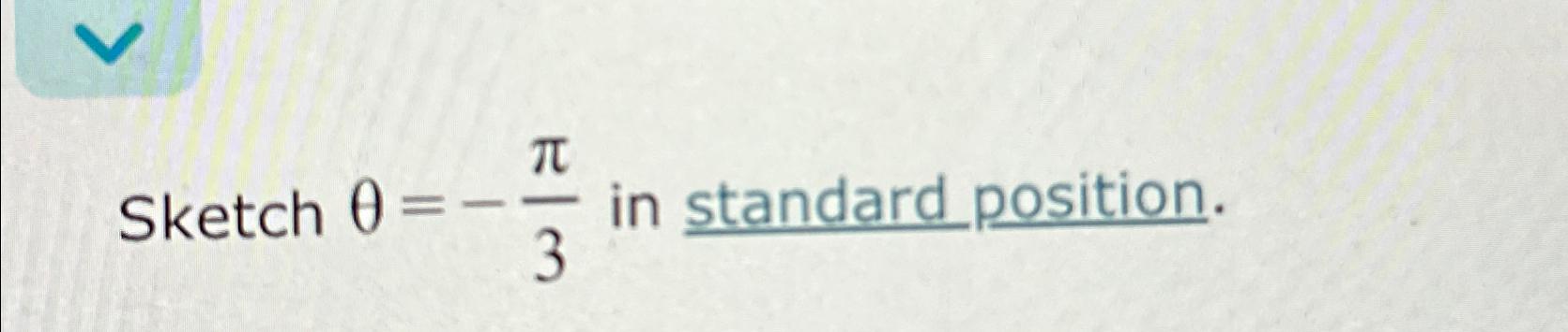 Solved Sketch θ=-π3 ﻿in standard position. | Chegg.com