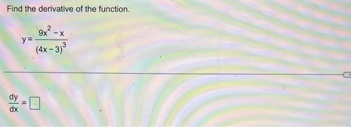 Solved Find the derivative of the function. y=(4x−3)39x2−x | Chegg.com