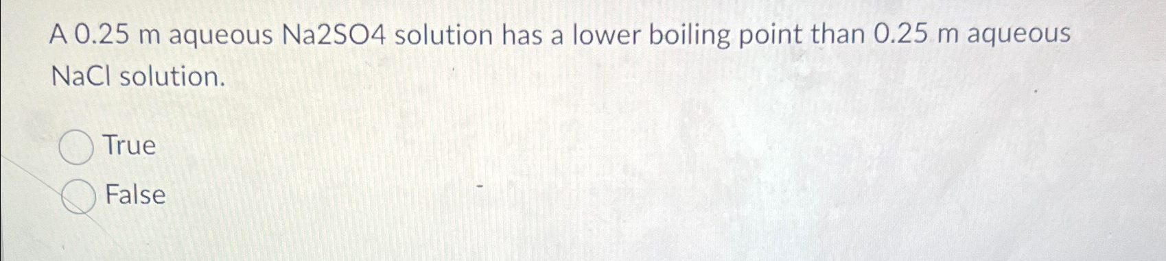 Solved A 0.25m ﻿aqueous Na2SO4 ﻿solution has a lower boiling | Chegg.com