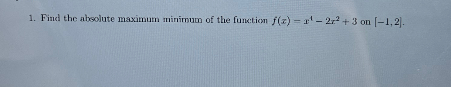 Solved Find the absolute maximum minimum of the function | Chegg.com
