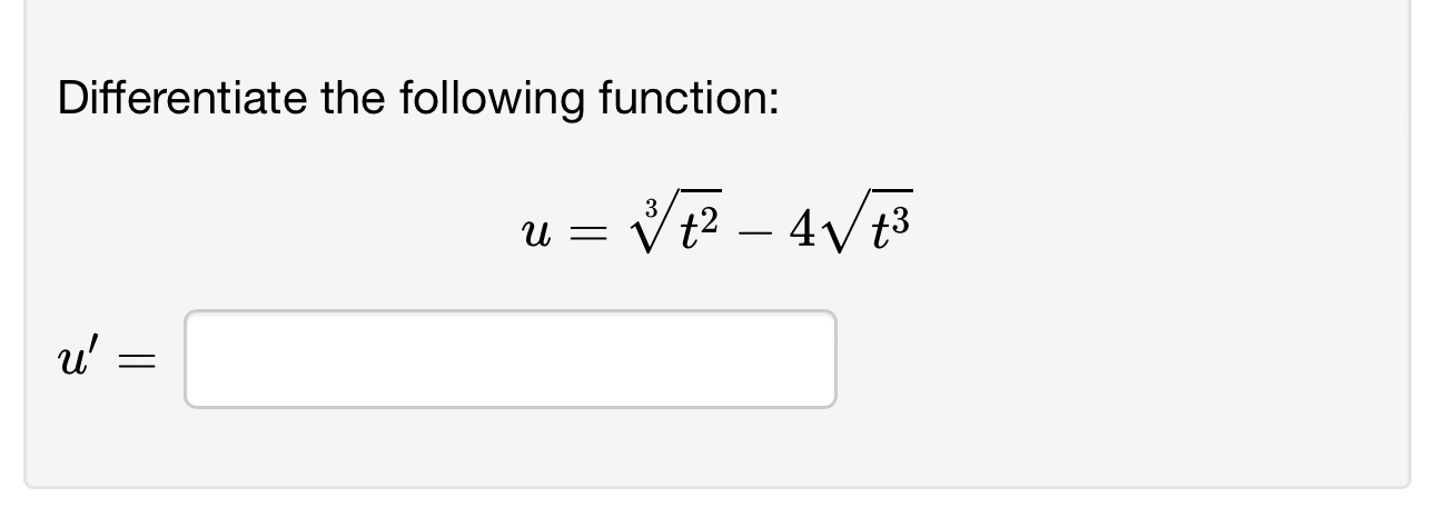 Solved Differentiate the following function:u=t23-4t32u'= | Chegg.com