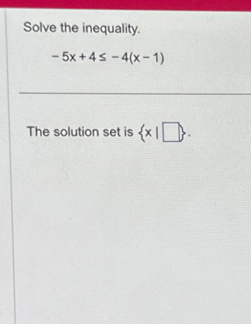 Solved Solve the inequality.-5x+4≤-4(x-1)The solution set is | Chegg.com