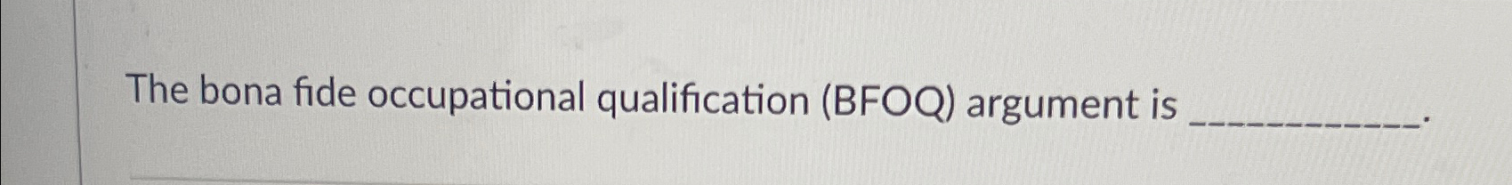 Solved The bona fide occupational qualification (BFOQ) | Chegg.com