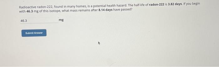 Solved Radioactive radon-222, found in many homes, is a | Chegg.com