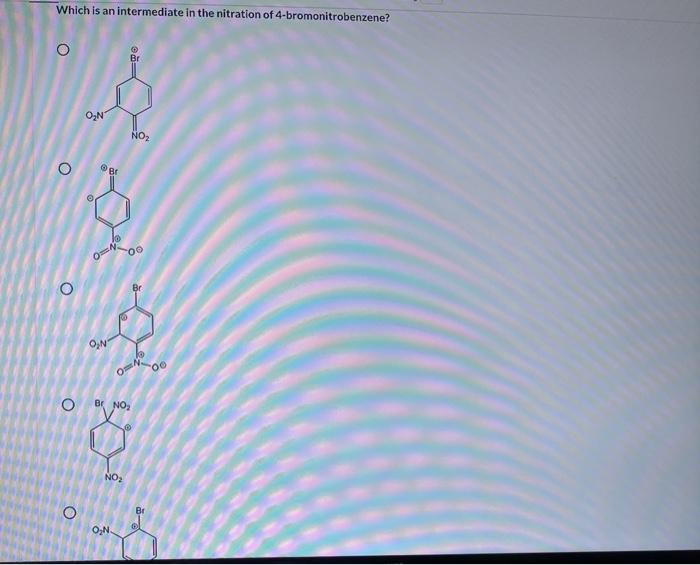 Solved Which is an intermediate in the nitration of | Chegg.com