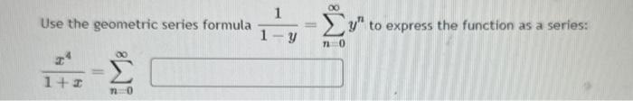 Solved Use the geometric series formula 1−y1=∑n=0∞yn to | Chegg.com