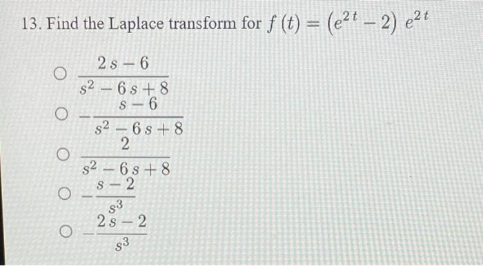 Solved 13. Find the Laplace transform for f (t) = (e2+ – 2) | Chegg.com