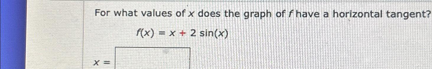Solved For what values of x ﻿does the graph of f ﻿have a | Chegg.com