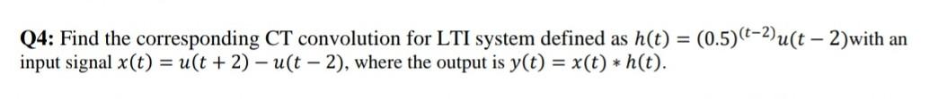 Solved Q4: Find the corresponding CT convolution for LTI | Chegg.com