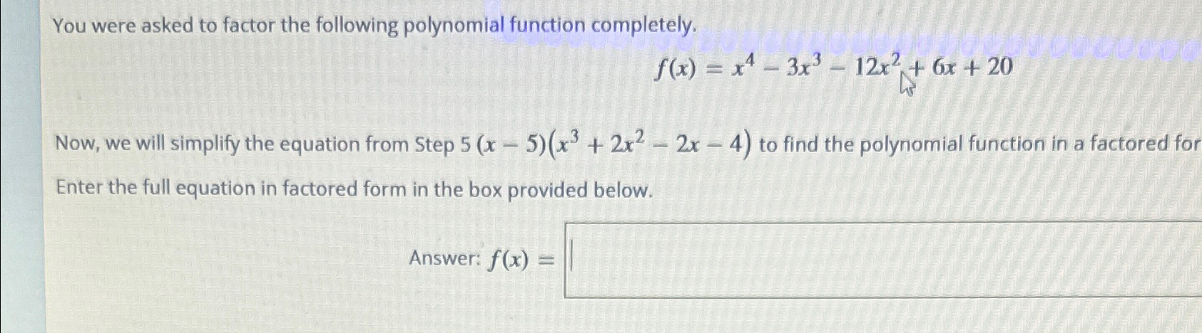 Solved You were asked to factor the following polynomial | Chegg.com