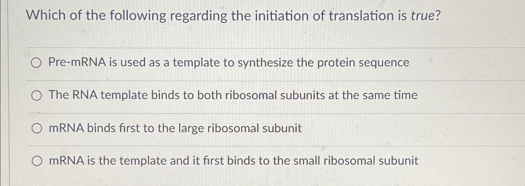 Solved Which of the following regarding the initiation of | Chegg.com