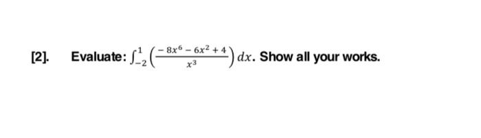 Solved [2]. Evaluate: ∫−21(x3−8x6−6x2+4)dx. Show all your | Chegg.com