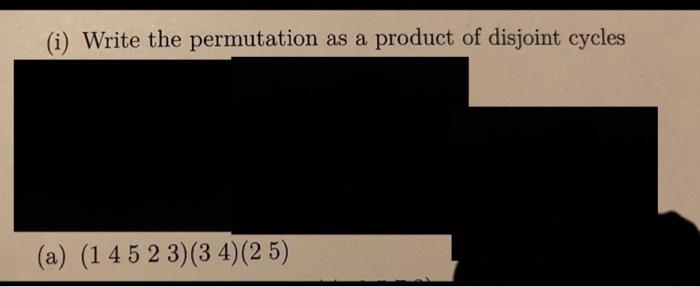 Solved (i) Write the permutation as a product of disjoint | Chegg.com