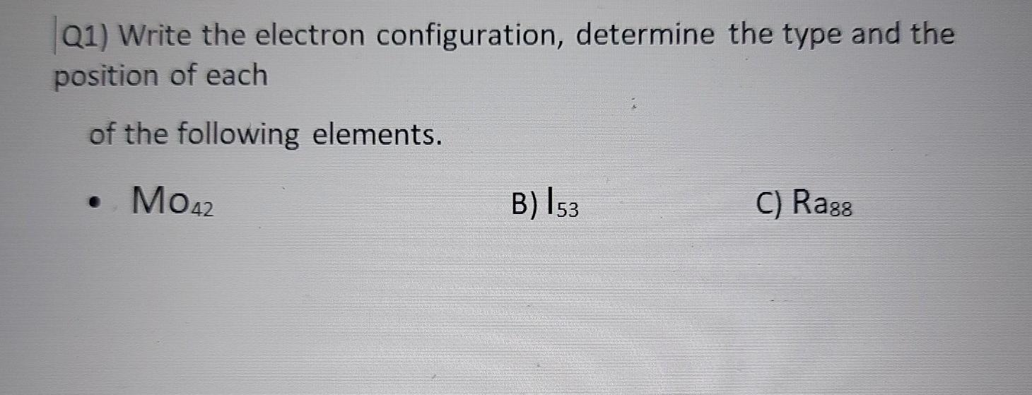 Solved Q1) Write the electron configuration, determine the | Chegg.com