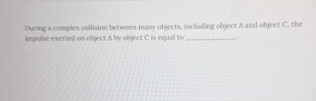 Solved During a comples collision between many objects, | Chegg.com