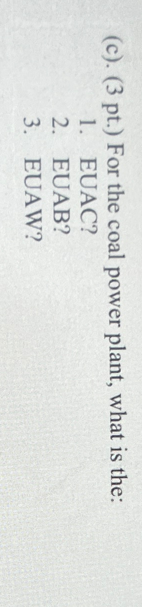 Solved (c). (3 ﻿pt.) ﻿For the coal power plant, what is | Chegg.com