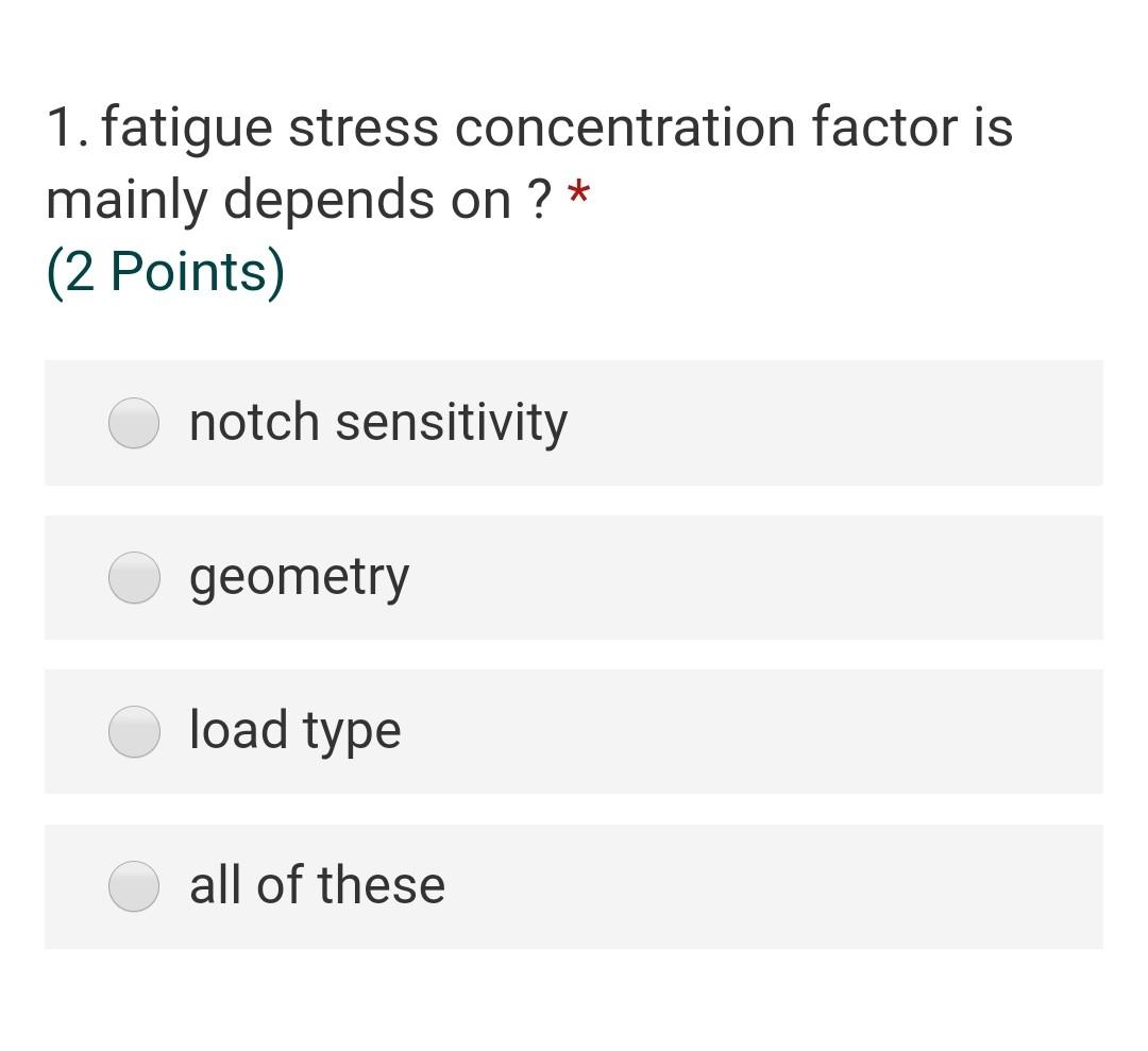 Solved 1. fatigue stress concentration factor is mainly | Chegg.com