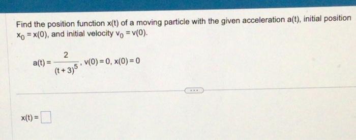 Solved Find the position function x(t) of a moving particle | Chegg.com