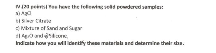Solved IV.( 20 points) You have the following solid powdered | Chegg.com