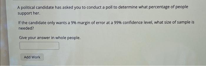 Solved A political candidate has asked you to conduct a poll | Chegg.com