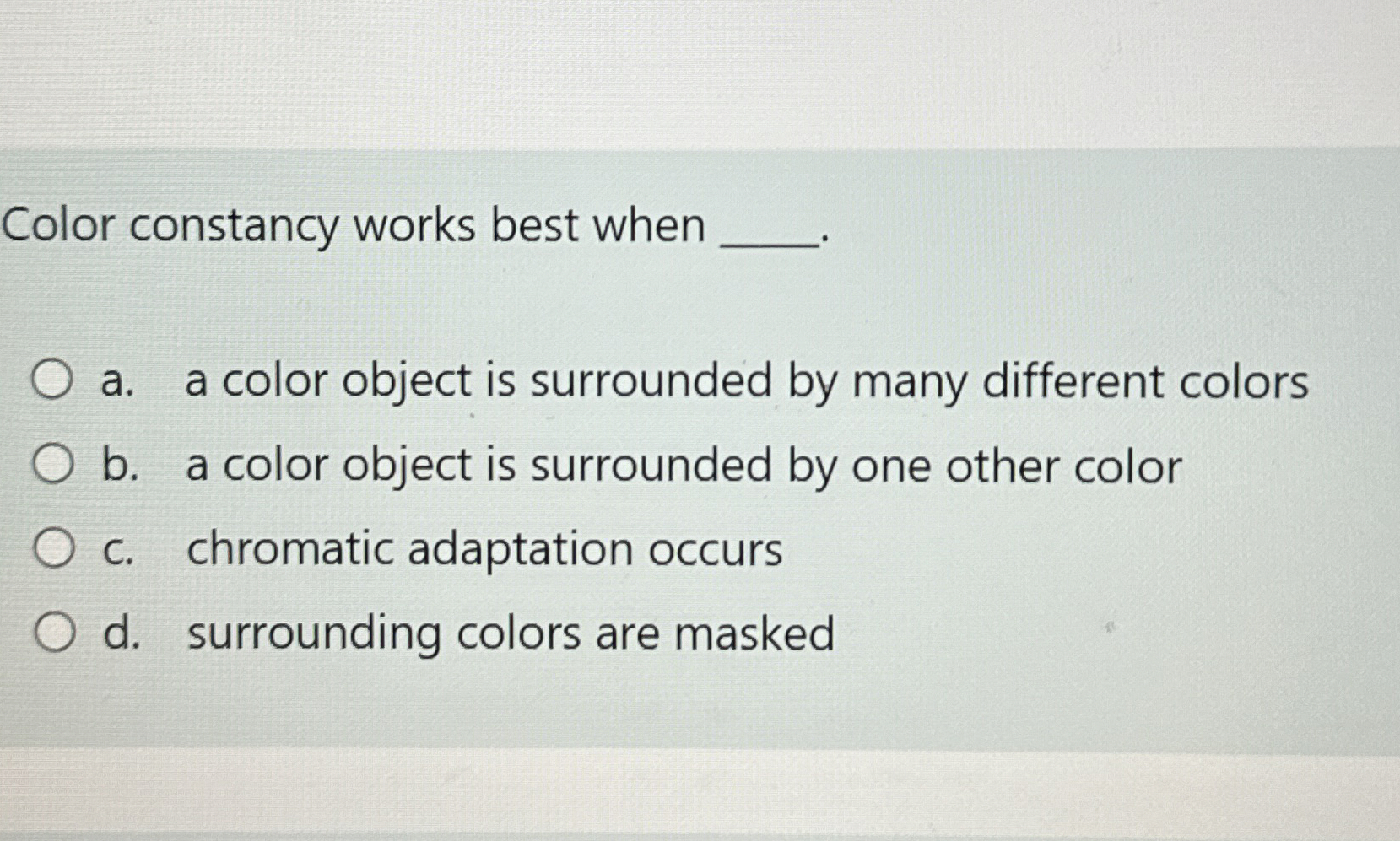 Solved Color constancy works best when a. ﻿a color object | Chegg.com