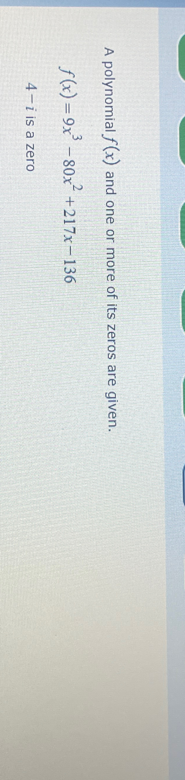 Solved A polynomial f(x) ﻿and one or more of its zeros are | Chegg.com