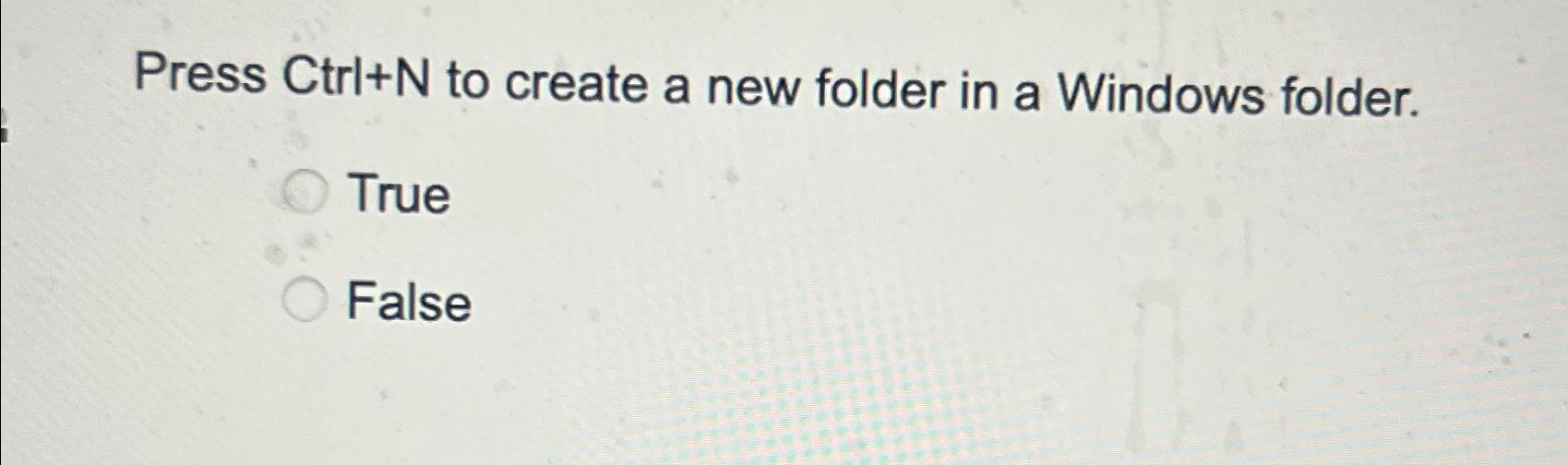 Solved Press Ctrl+N ﻿to create a new folder in a Windows | Chegg.com