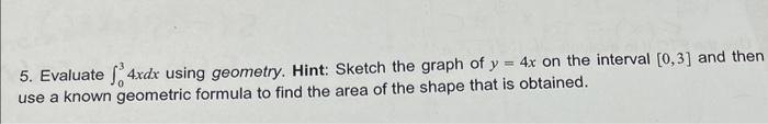 Solved 5. Evaluate ∫034xdx using geometry. Hint: Sketch the | Chegg.com