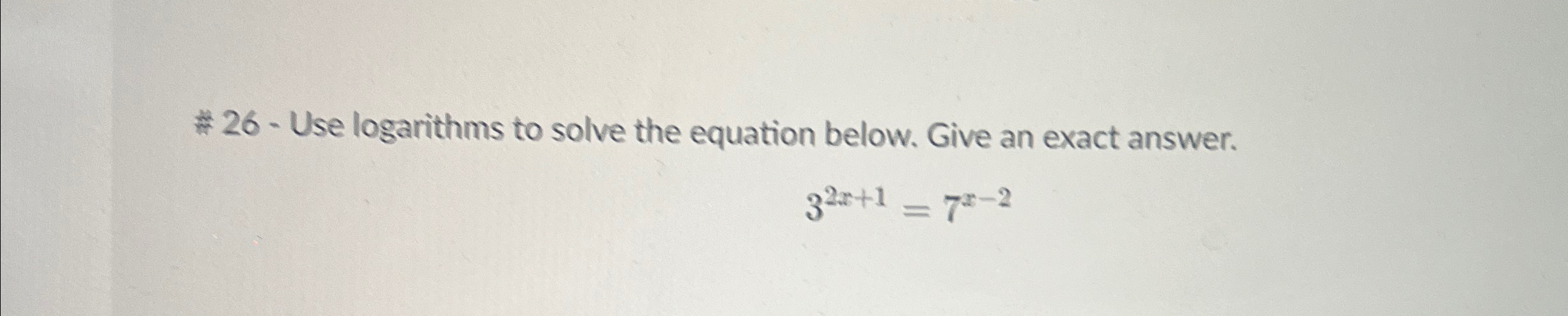 Solved # 26 - ﻿Use logarithms to solve the equation below. | Chegg.com