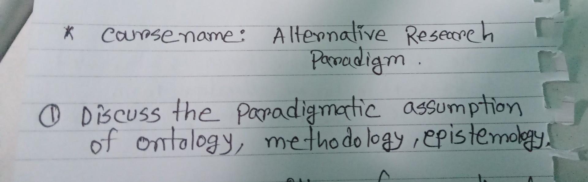 Solved * coursename: Alternative Research Paradigm. (1) | Chegg.com