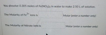 Solved by an EXPERT You dissolve 0.305 ﻿moles of Fe(NO3)3 ﻿in water to | Chegg.com