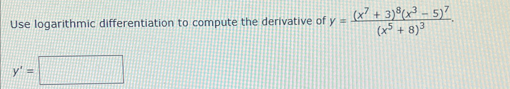 Solved Use logarithmic differentiation to compute the | Chegg.com