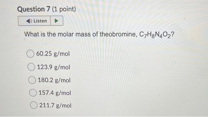 Solved What is the molar mass of theobromine, C7H8 N4O2 ? | Chegg.com