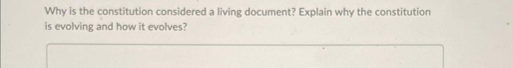 Solved Why is the constitution considered a living document? | Chegg.com