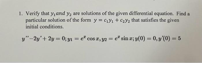 Solved 1. Verify that y1 and y2 are solutions of the given | Chegg.com
