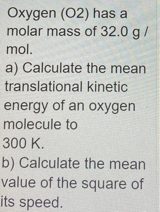 Solved Oxygen O2 Has A Molar Mass Of 32 0 G Mol A Chegg