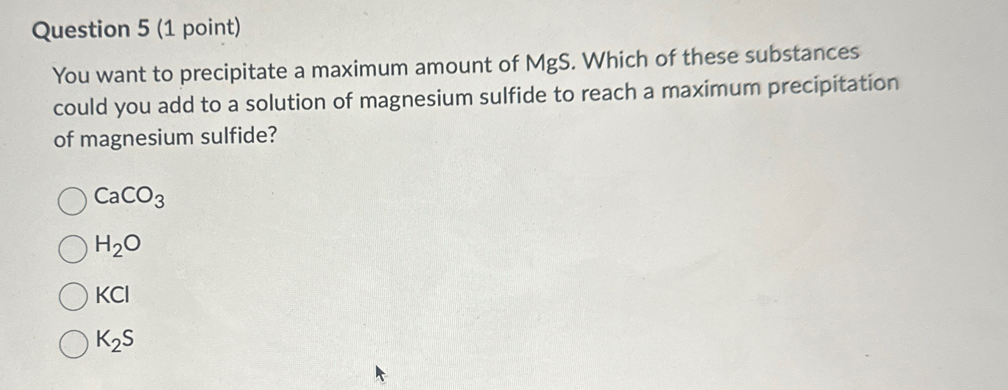 Solved Question 5 (1 ﻿point)You want to precipitate a | Chegg.com