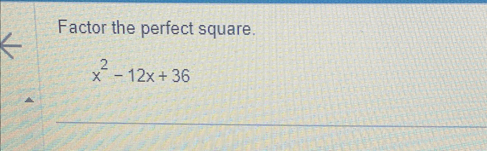 Solved Factor the perfect square.x2-12x+36 | Chegg.com