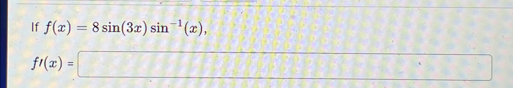 Solved If f(x)=8sin(3x)sin-1(x),f'(x)= | Chegg.com