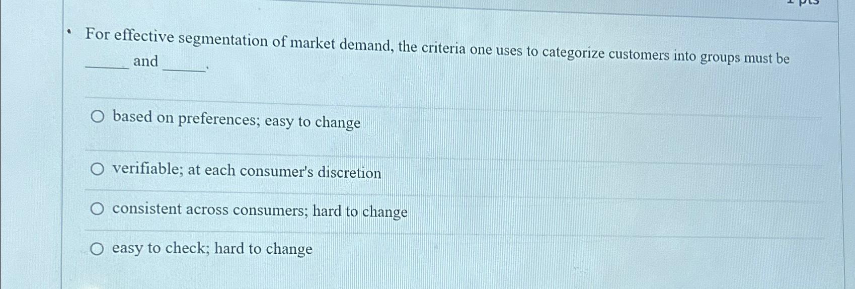 Solved For effective segmentation of market demand, the | Chegg.com