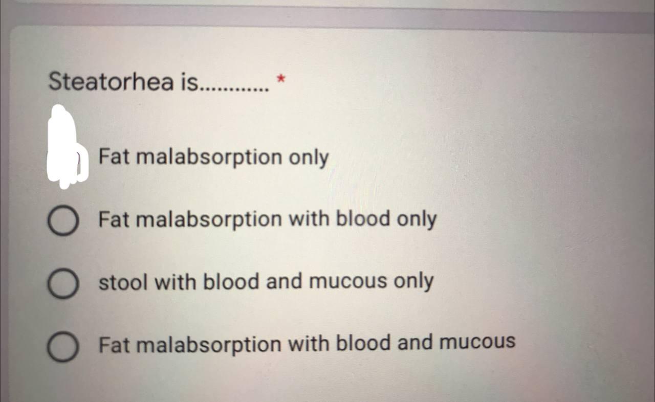 Solved Steatorhea is......... Fat malabsorption only Fat | Chegg.com