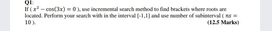Solved Q1: If (x2 – cos(3x) = 0 ), use incremental search | Chegg.com