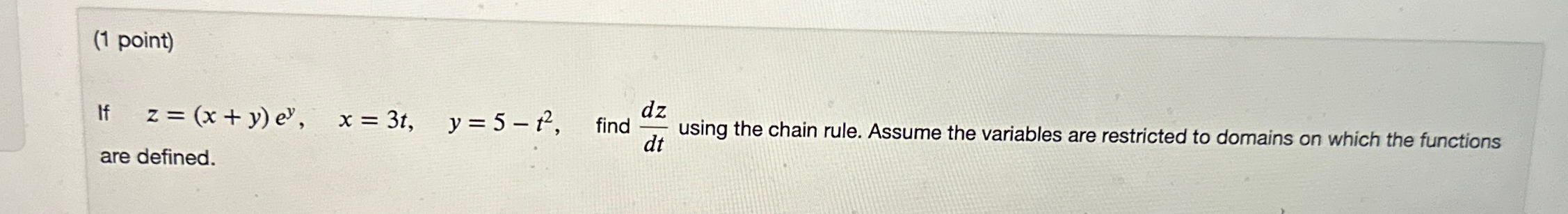 Solved (1 ﻿point)If z=(x+y)ey,x=3t,y=5-t2, ﻿find dzdt ﻿using | Chegg.com
