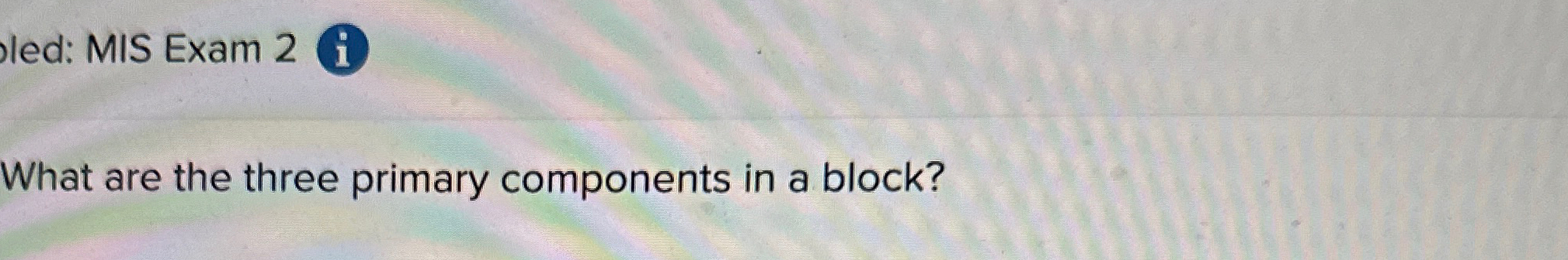 Solved led: MIS Exam 2What are the three primary components | Chegg.com