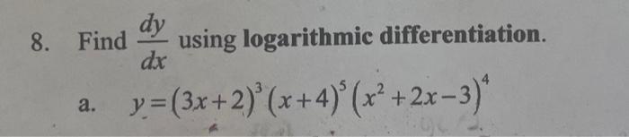 Solved 8. Find dxdy using logarithmic differentiation. a. | Chegg.com