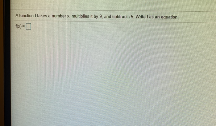 Solved A Function F Takes A Number X Multiplies It By 9 4401